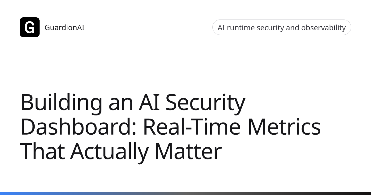 Building an AI Security Dashboard: Real-Time Metrics That Actually ...