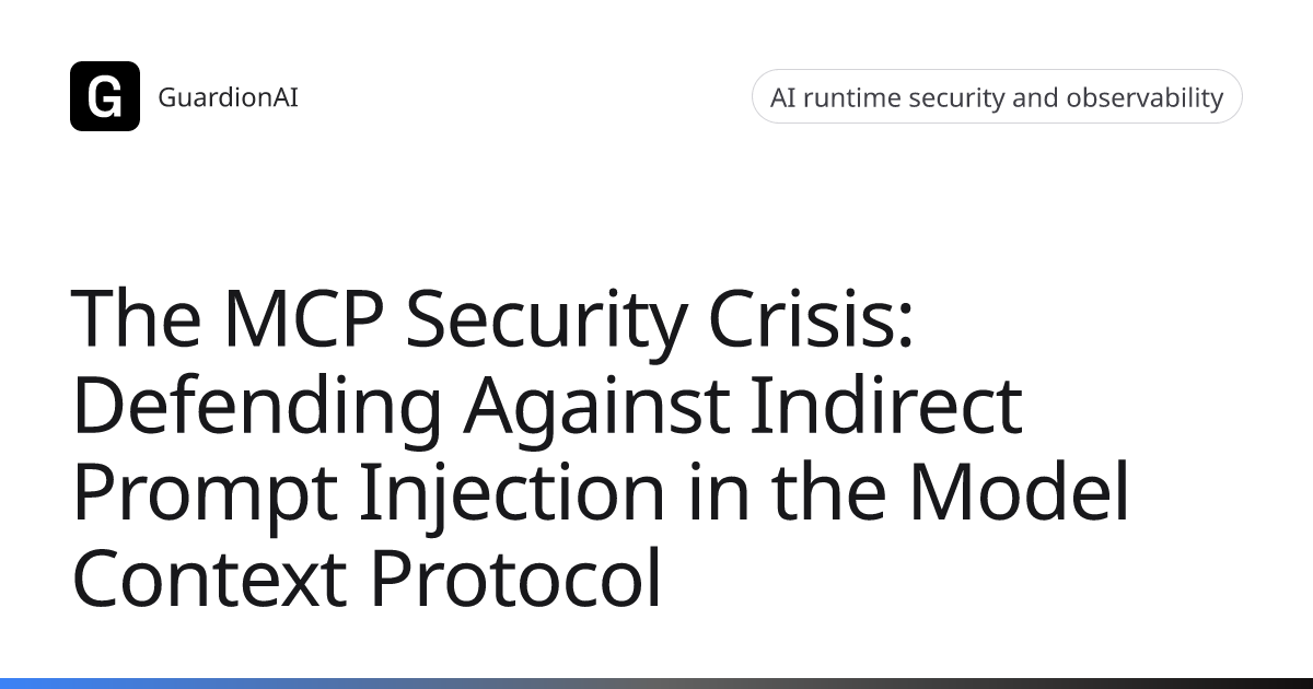 The MCP Security Crisis: Defending Against Indirect Prompt Injection in ...